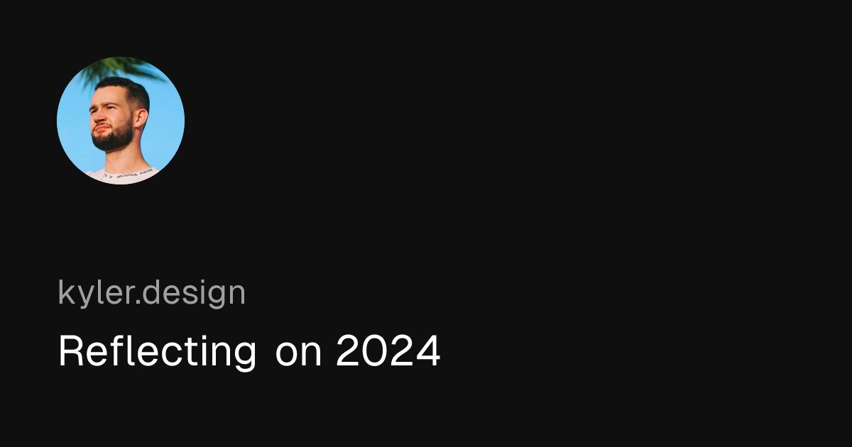 Reflecting on 2024 · Kyler Phillips